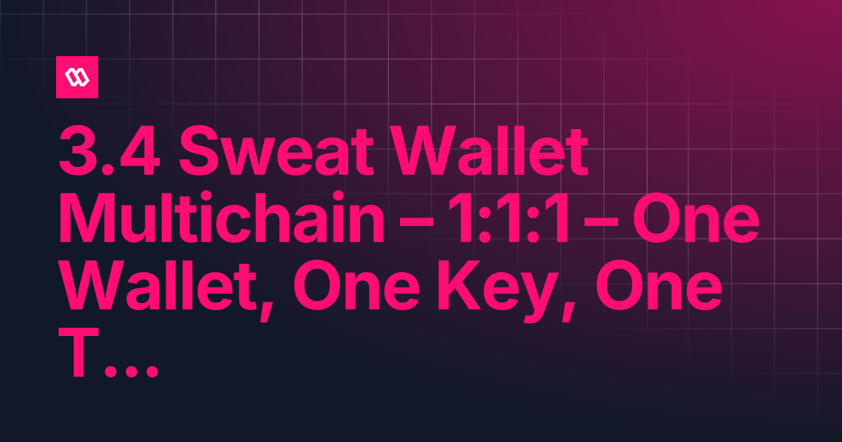 3.4 Sweat Wallet Multichain – 1:1:1 – One Wallet, One Key, One Token ...