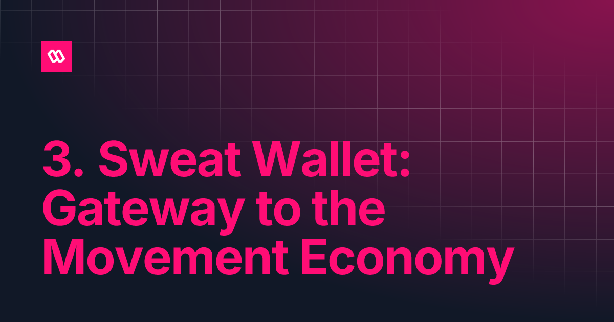 3. Sweat Wallet: Gateway to the Movement Economy | SWEAT Whitepaper